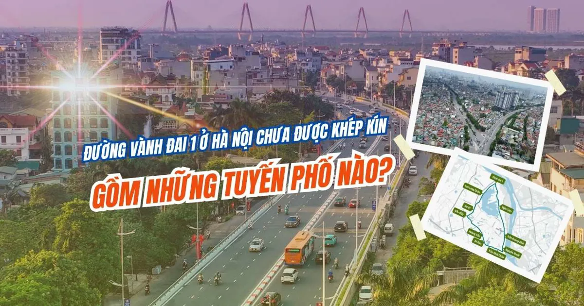 Đường Vành đai 1 ở Hà Nội chưa được khép kín, gồm những tuyến phố nào?